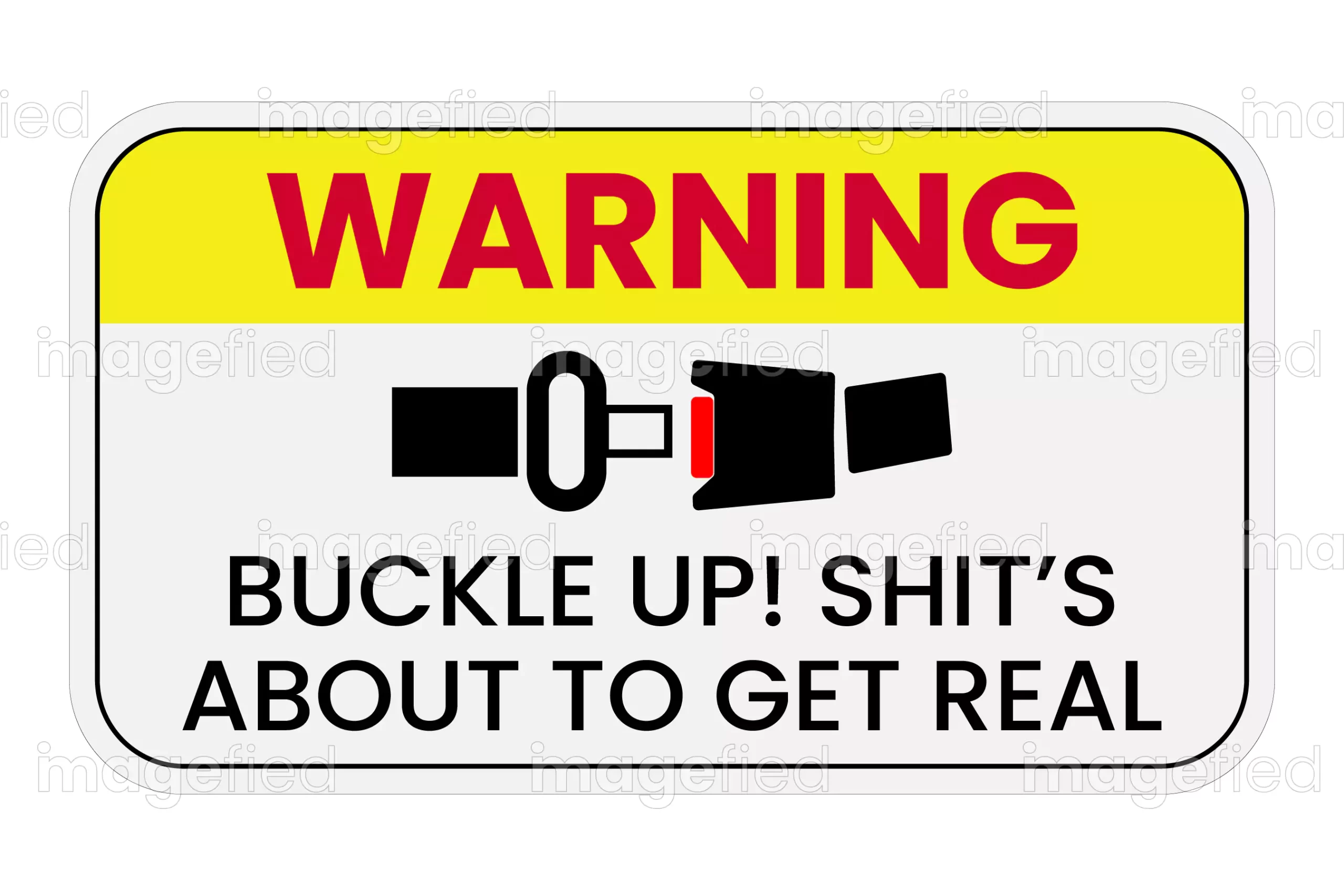 Buckle Up! Shit's About To Get Real funny warning sign stickers decals ...